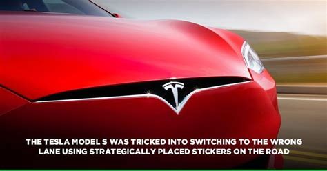 Tesla Hacked Hackers Trick Tesla Model S Into Turning Towards Oncoming Traffic Using Stickers On