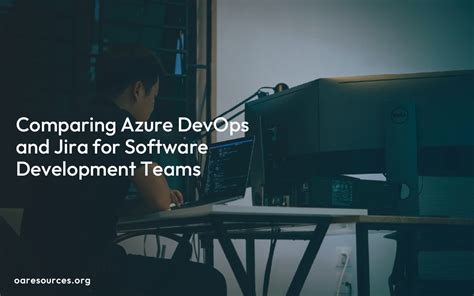Comparing Azure Devops And Jira For Software Development Teams