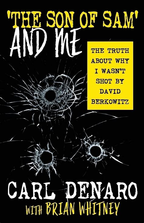 The Son Of Sam And Me The Truth About Why I Wasnt Shot By David Berkowitz Denaro Carl