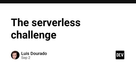 The Serverless Challenge Dev Community