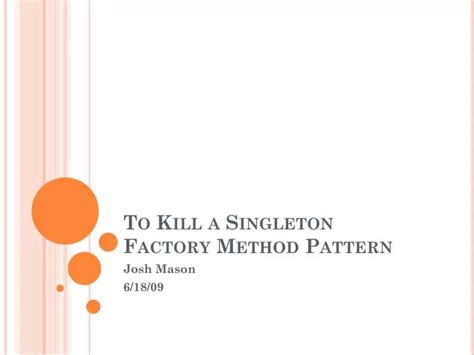 Ppt To Kill A Singleton Factory Method Pattern Powerpoint Presentation Id3091740