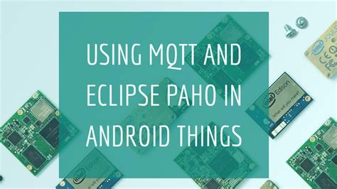 Using Mqtt And Eclipse Paho In Android Things Youtube