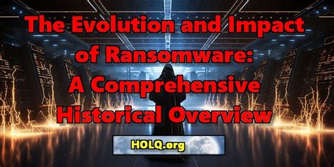 The Evolution And Impact Of Ransomware A Comprehensive Historical Overview The Mighty Holq