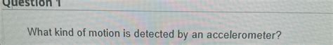 solved what kind of motion is detected by an accelerometer