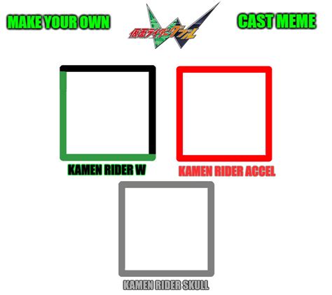 Make Your Own Kamen Rider W Cast Meme By Omegaridersangou On Deviantart