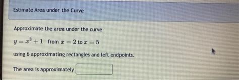 solved estimate area under the curve approximate the area