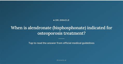 When Is Alendronate Bisphosphonate Indicated For Osteoporosis Treatment