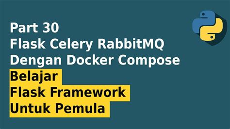 Bangun Aplikasi Scalable Dengan Flask Celery Rabbitmq Dan Docker Compose Part 30 Youtube
