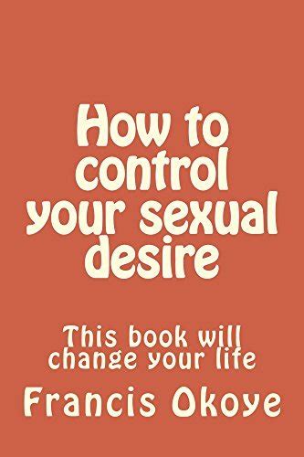 How To Control Your Sexual Desire By Francis Okoye Goodreads
