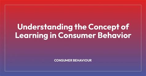 Understanding The Concept Of Learning In Consumer Behavior • Slm Self Learning Material For Mba