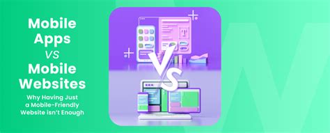 Mobile Apps Vs Mobile Websites Why Having Just A Mobile Friendly Website Isnt Enough Mowico