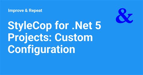 Stylecop For Net 5 Projects Custom Configuration Improve And Repeat