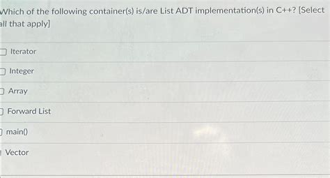 Solved Which Of The Following Containers ﻿isare List Adt