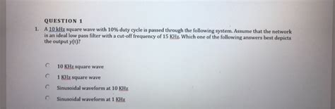 Solved A 10 Khz Square Wave With 10 Duty Cycle Is Passed