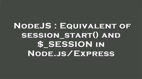 Nodejs Equivalent Of Sessionstart And Session In Nodejsexpress Youtube