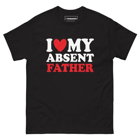 I Heart My Absent Father Good Shirts