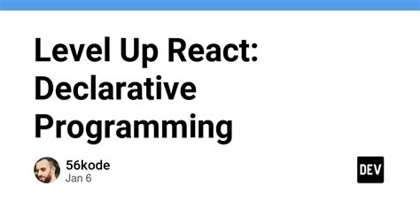 Level Up React Declarative Programming Dev Community