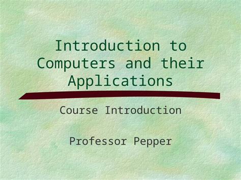 Ppt Introduction To Computers And Their Applications Course Introduction Professor Pepper