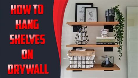How To Hang Shelves On Drywall Step By Step Guide