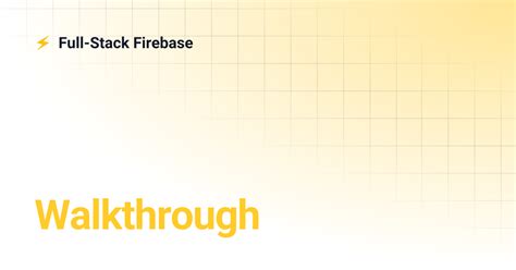 Walkthrough Full Stack Firebase
