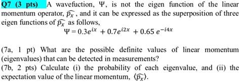 Solved Q7 3 Pts A Wavefunction Y Is Not The Eigenfunction Of The Linear Momentum Operator