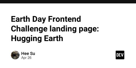 Earth Day Frontend Challenge Landing Page Hugging Earth Dev Community