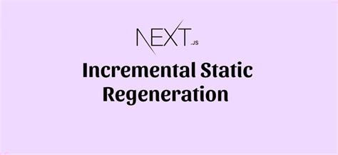 Static Generation And Issues — Incremental Static Regeneration Next Js By Issam Eddine
