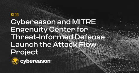 Cybereason And Mitre Engenuity Center For Threat Informed Defense Launch The Attack Flow Project