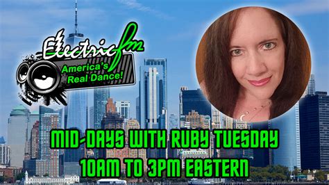 Middays W Ruby Tuesday 10a To 3p Et On New Yorks Electricfm Electricfm Dance Hits Edm Top 40