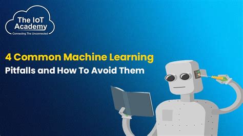 4 Common Machine Learning Pitfalls And How To Avoid Them The Iot Academy