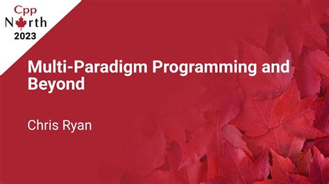 Multi Paradigm Programming And Beyond Chris Ryan Cppnorth 2023 Youtube
