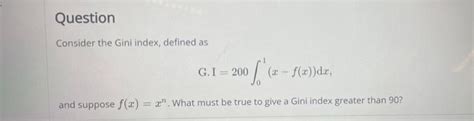 Solved Question Consider The Gini Index Defined As G I 200 Chegg Com