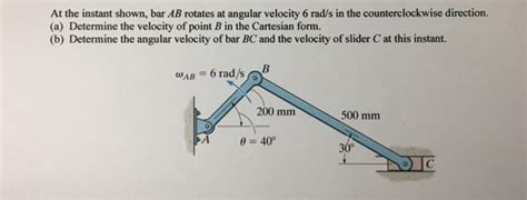 Solved At The Instant Shown Bar AB Rotates At Angular Chegg Com