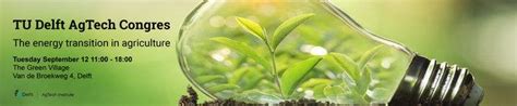 Tarek Alskaif On Linkedin Join The Tu Delft Agtech Congress The Energy Transition In Agriculture