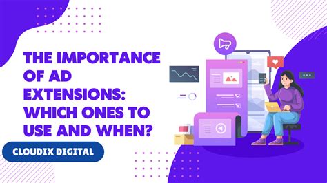 The Importance Of Ad Extensions Which Ones To Use And When Cloudix
