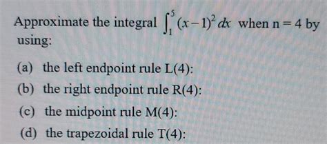 solved approximate the integral [ x 1 dx when n 4 by