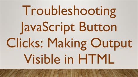 Troubleshooting Javascript Button Clicks Making Output Visible In Html Youtube