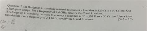 question 2 a design an l matching network to