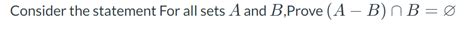 Solved Consider The Statement For All Sets A And B Prove Chegg Com