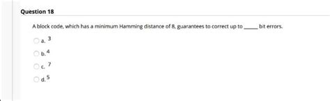 Solved Question 18 A Block Code Which Has A Minimum Hamming