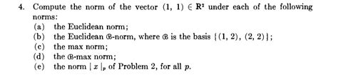4 compute the norm of the vector 1 1 ∈r2 under each