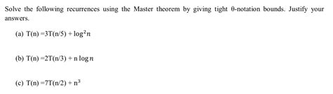 Solved Solve The Following Recurrences Using The Master