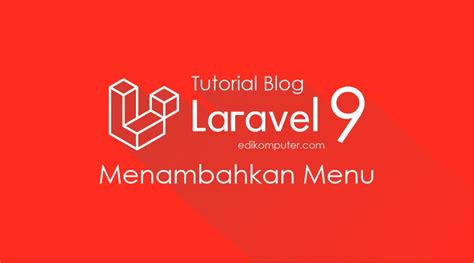 Membuat Menu Navigasitutorial Blog Laravel 9 Edikomputer Informasi Teknologi