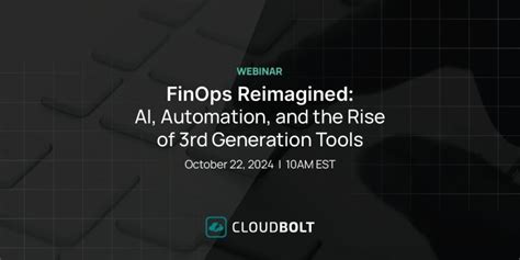 Finops Reimagined Ai Automation And The Rise Of 3rd Generation Tools Cloudbolt Cloudbolt