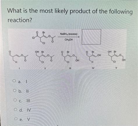 Solved What Is The Most Likely Product Of The Following