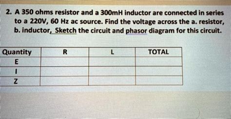 Solved A 350 Ohm Resistor And A 300 Mh Inductor Are Connected In Series To A 220v 60 Hz Ac