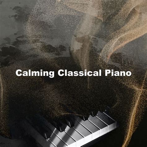 Calming Classical Piano Album By Calming Classical Piano Sounds Spotify
