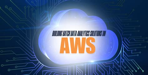 Building Batch Data Analytics Solutions On Aws Acumen It Training Inc