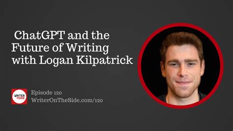 Ep 120 Chatgpt And The Future Of Writing With Logan Kilpatrick
