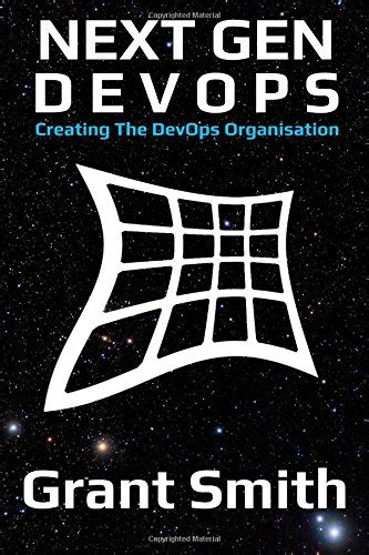 Next Gen Devops Creating The Devops Organisation Grant Smith 9781502522382 Books